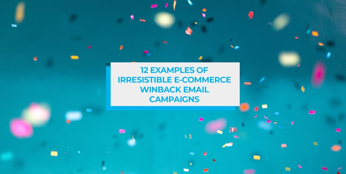 12 Examples of Irresistible Win-Back Email Campaigns | SmartrMail